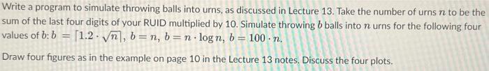 Solved Write a program to simulate throwing balls into urns, | Chegg.com