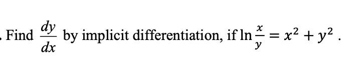 Solved dy Find by implicit differentiation, if In * = x2 + | Chegg.com