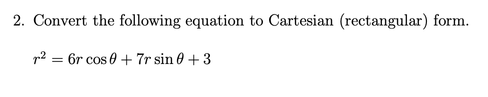 Solved 2. Convert the following equation to Cartesian | Chegg.com