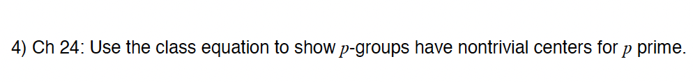 Solved 4) Ch 24: Use the class equation to show p-groups | Chegg.com