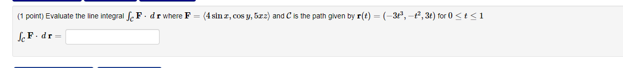 Solved (1 point) Evaluate the line integral ScF. dr where F | Chegg.com