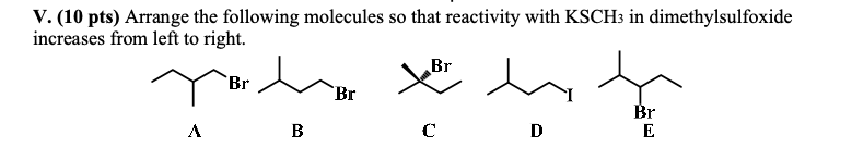 Solved V. (10 pts) Arrange the following molecules so that | Chegg.com