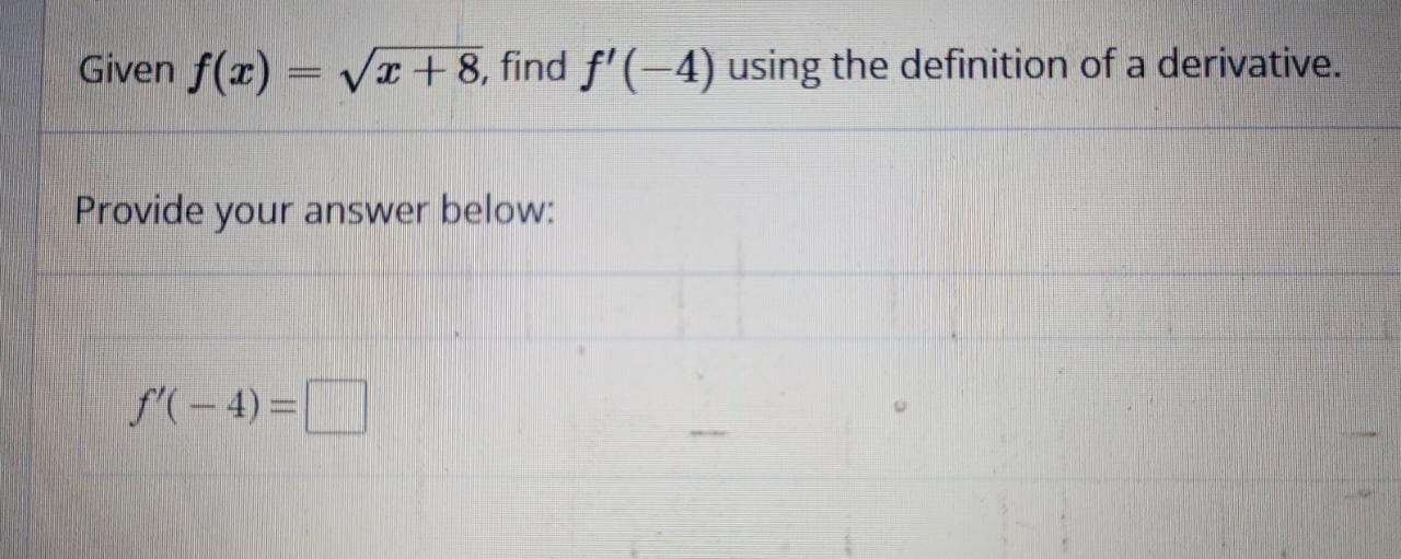 Solved Given f(x)=x+8, find f′(−4) using the definition of a | Chegg.com
