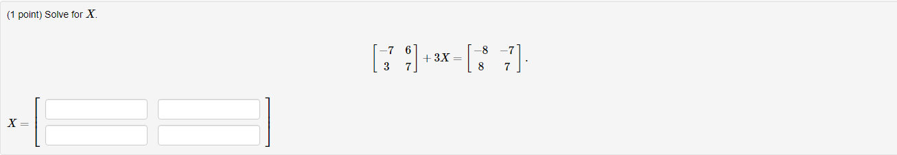 Solved (1 point) Solve for X. 1:31:11-13 [] [877] -7 6 7 +3X | Chegg.com