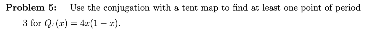 Problem 5: Use the conjugation with a tent map to | Chegg.com
