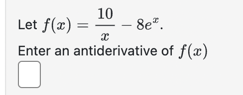 Solved Let f(x)=10x-8ex.Enter an antiderivative of f(x) | Chegg.com