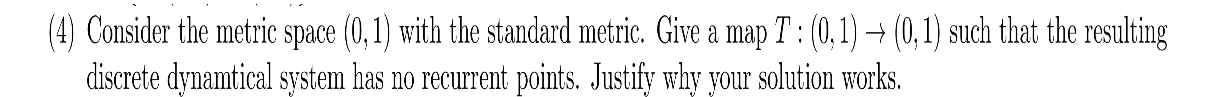 Solved (4) Consider the metric space (0,1) with the standard | Chegg.com