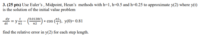 Solved 3. (25 pts) Use Euler's, Midpoint, Heun's methods | Chegg.com