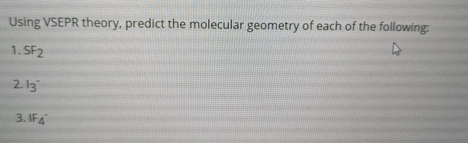 Solved Using VSEPR theory, predict the molecular geometry of | Chegg.com