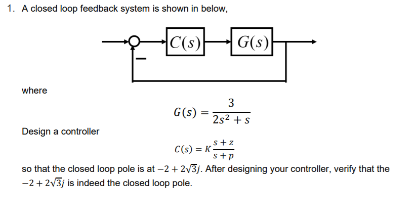 Solved 1. A closed loop feedback system is shown in below, | Chegg.com