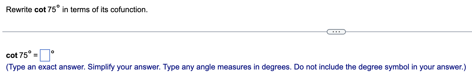 Solved Rewrite cot75∘ in terms of its cofunction. cot75∘=∘ | Chegg.com