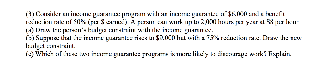 Solved (3) Consider an income guarantee program with an | Chegg.com
