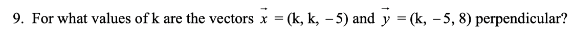 Solved 9. For what values of k are the vectors x = (k, k, – | Chegg.com