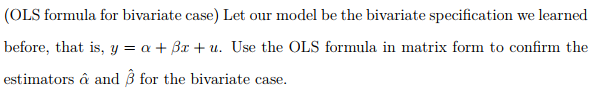 Solved (OLS formula for bivariate case) Let our model be the | Chegg.com