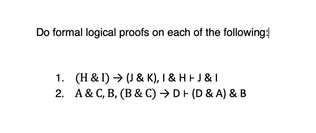 Solved Do formal logical proofs on each of the following: 1. | Chegg.com