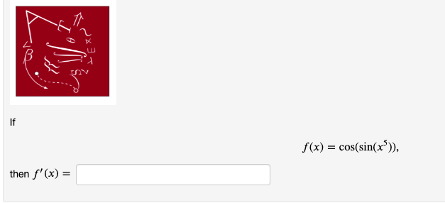 Solved f(x)=cos(sin(x5)), f′(x)= | Chegg.com