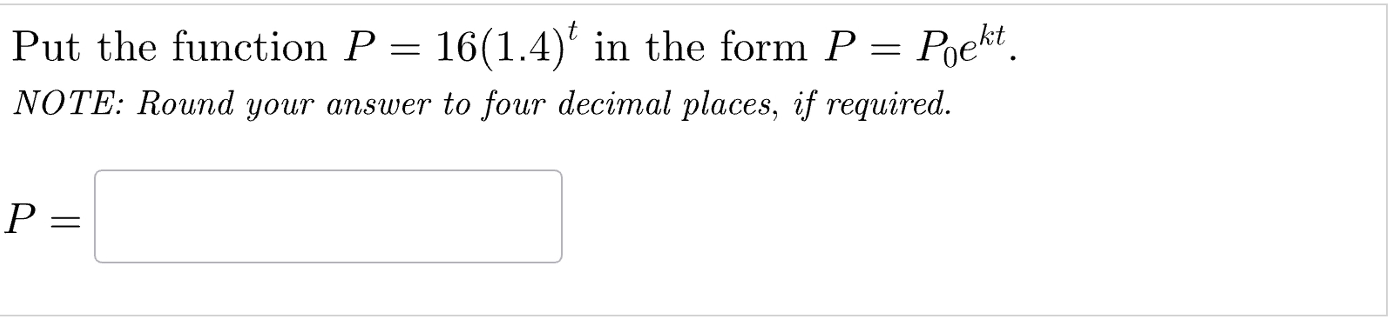 Solved Put the function P=16(1.4)t ﻿in the form | Chegg.com