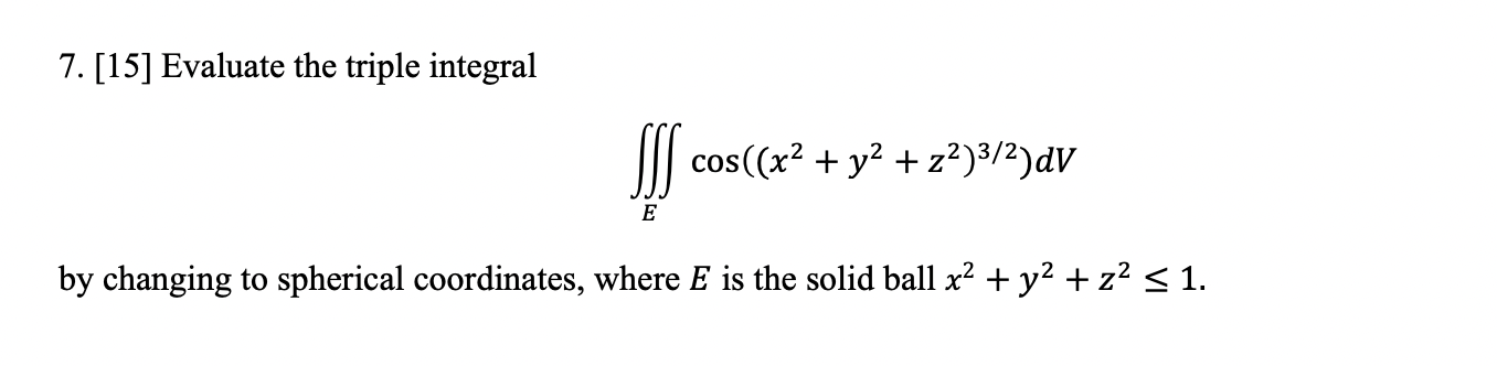Solved 7. [15] Evaluate the triple integral | Chegg.com