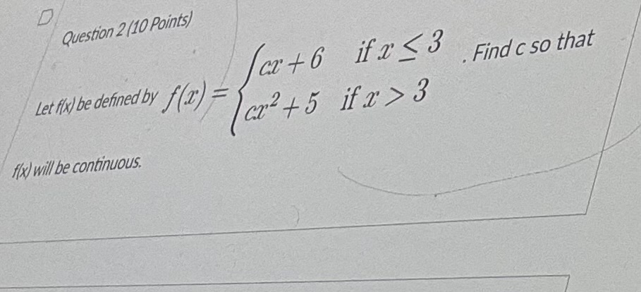 Solved Question 2(10 Points)f(x)={cx+6 if x≤3cx2+5 if x>3. | Chegg.com Solved Question 2(10 Points)f(x)={cx+6 if x≤3cx2+5 if x>3. | Chegg.com