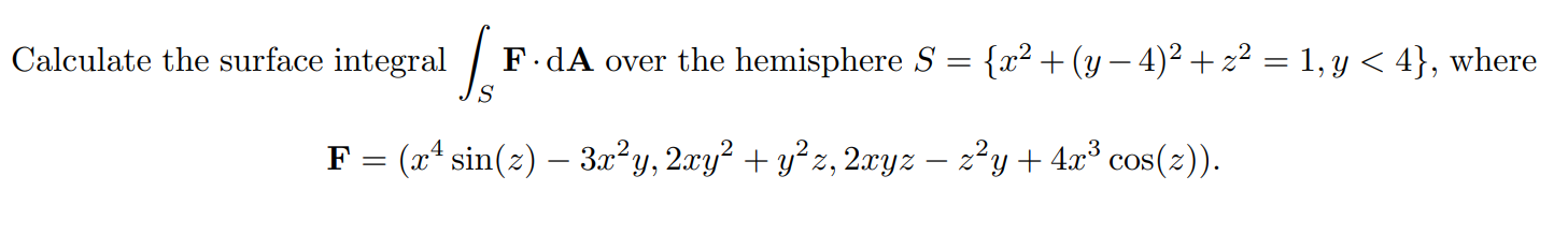 Solved Calculate the surface integral ∫SF⋅dA over the | Chegg.com