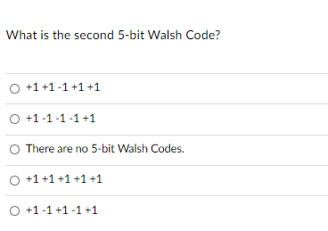 Solved What is the second 5-bit Walsh Code? +1 +1 -1 +1 +1 | Chegg.com