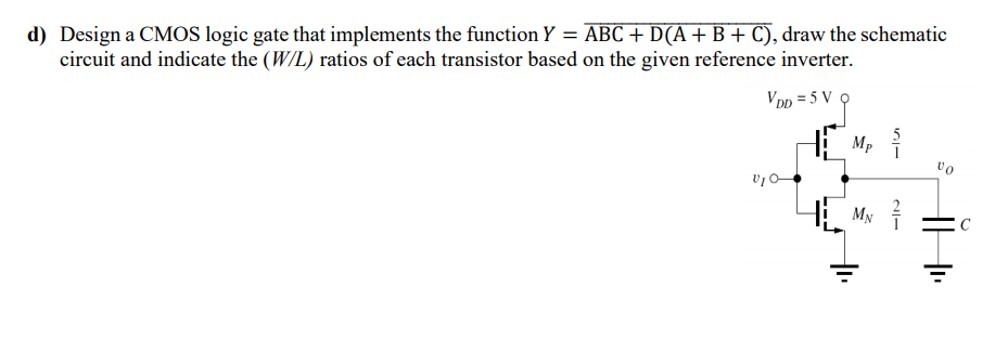 Solved d) Design a CMOS logic gate that implements the | Chegg.com