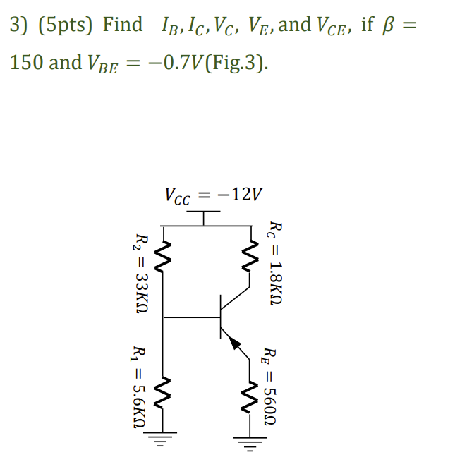 Solved 3) (5pts) Find IB,IC,VC,VE, and VCE, if β= 150 and | Chegg.com