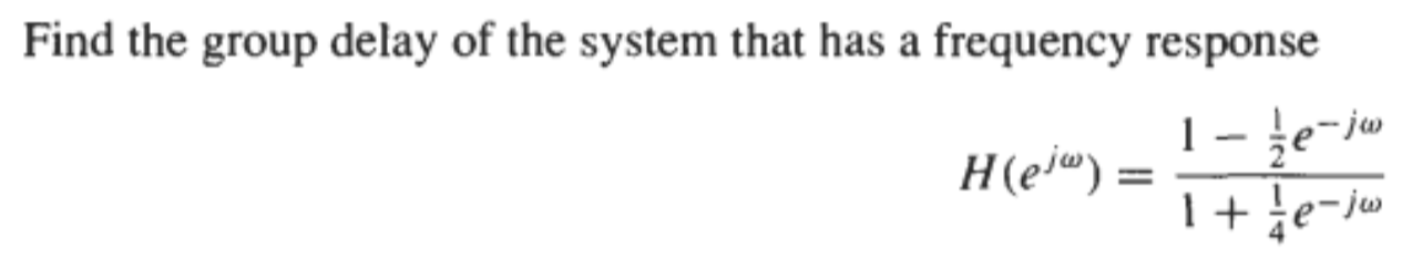 Solved Find the group delay of the system that has a | Chegg.com