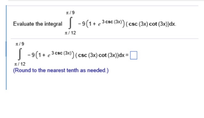 Solved Evaluate the integral integral_pi/12^pi/9 -9(1+ e^3 | Chegg.com | Chegg.com