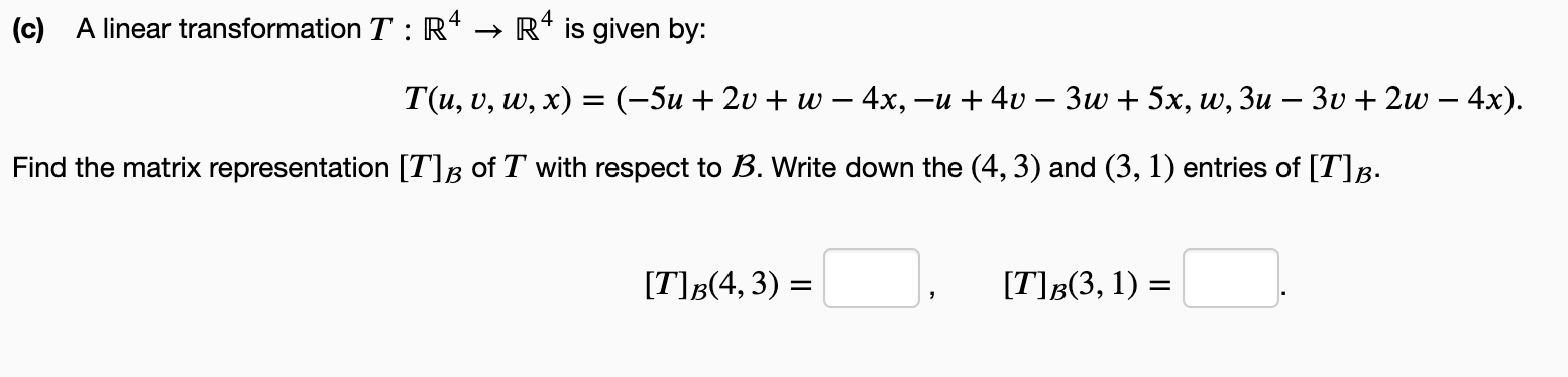 Solved (c) A linear transformation T: R4 → R4 is given by: | Chegg.com