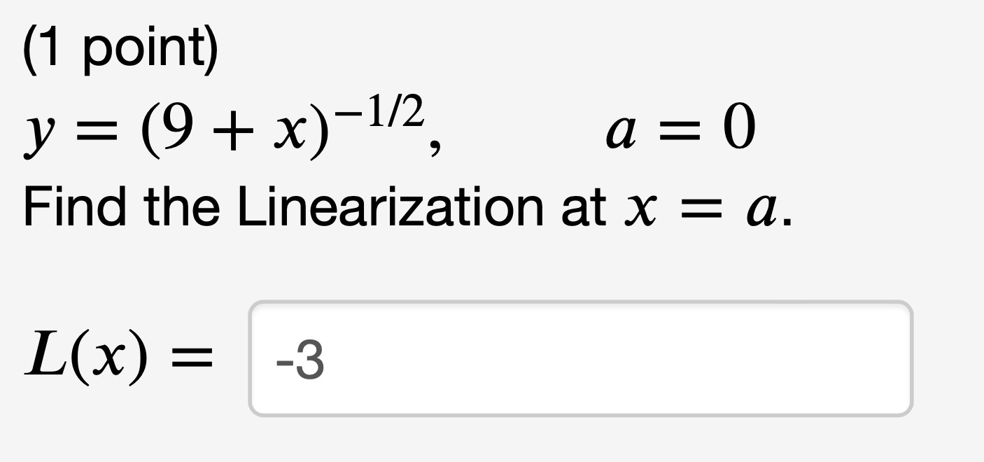 Solved (1 point) y=(9+x)−1/2,a=0 Find the Linearization at | Chegg.com