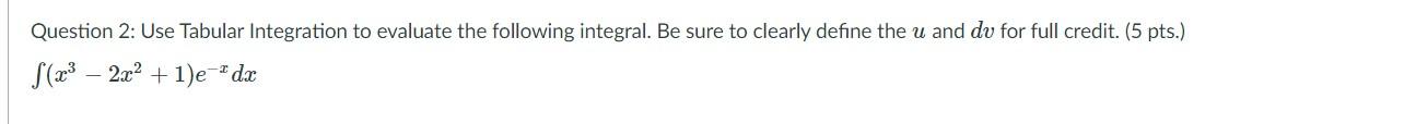 Solved Question 2: Use Tabular Integration to evaluate the | Chegg.com