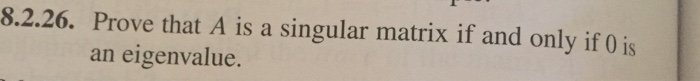 Solved Prove that A is a singular matrix if and only if 0 is | Chegg.com