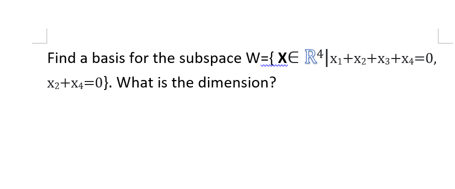 Solved Find a basis for the subspace W={XE R4|x1+xz+x3+x4=0, | Chegg.com