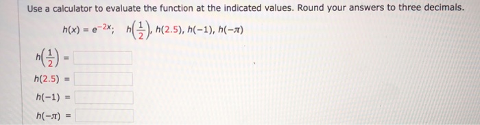 Solved Use a calculator to evaluate the function at the | Chegg.com