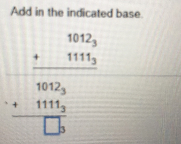 Solved Add in the indicated base. 1012_3 + 1111_3 1012_3 | Chegg.com