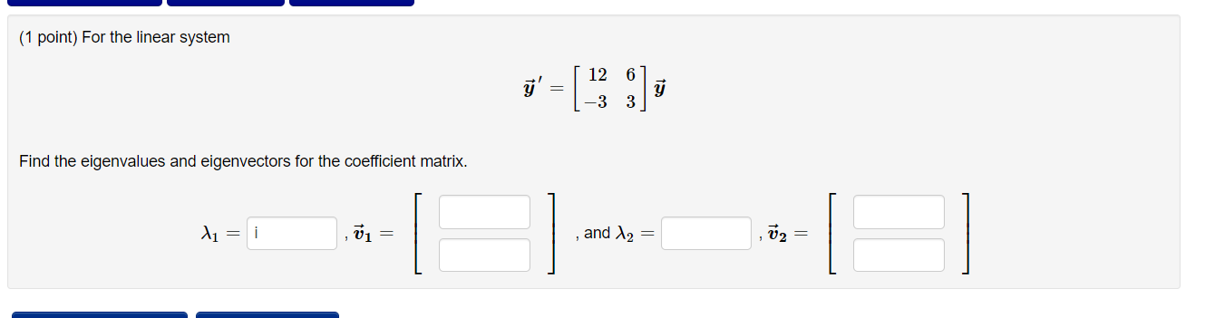 Solved (1 point) For the linear system y′=[12−363]y Find the | Chegg.com