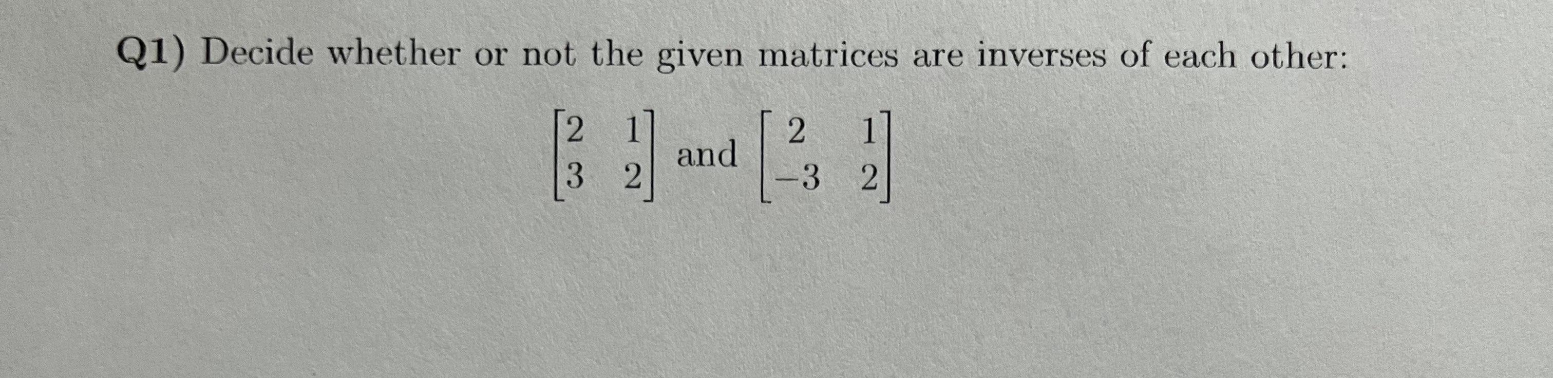Solved Q1) Decide whether or not the given matrices are | Chegg.com