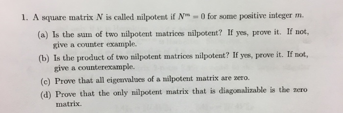 Solved 1. A square matrix N is called nilpotent if N 0 for | Chegg.com