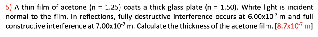 Solved 5) A thin film of acetone (n = 1.25) coats a thick | Chegg.com