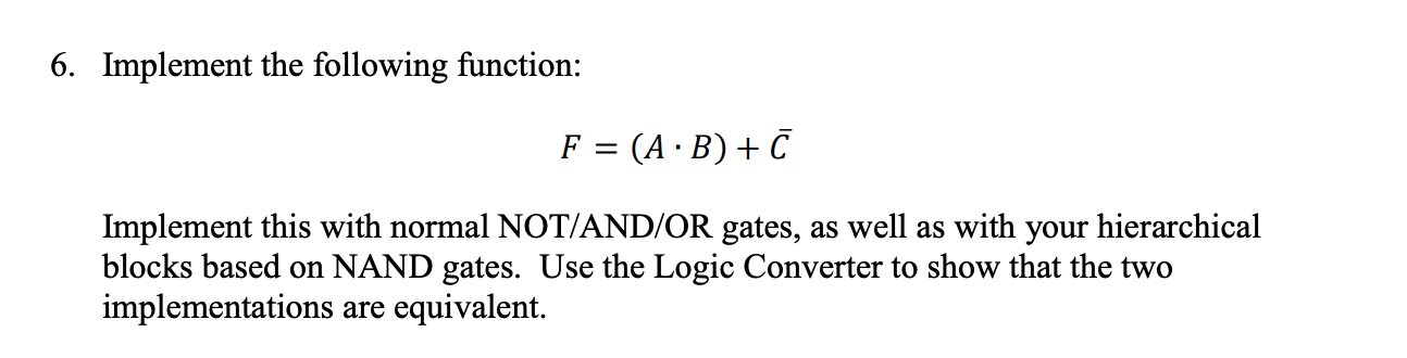 Solved 6. Implement the following function: F=(A⋅B)+Cˉ | Chegg.com