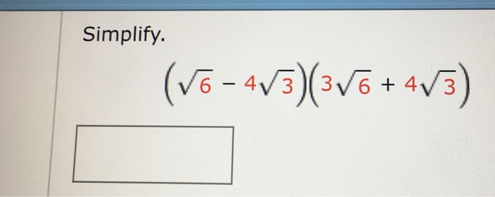 Solved Simplify. (Squareroot 6 - 4 Squareroot 3)(3 | Chegg.com
