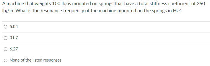 Solved A machine that weights 100lbf is mounted on springs | Chegg.com