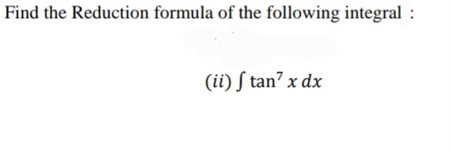 Solved Find the Reduction formula of the following integral | Chegg.com