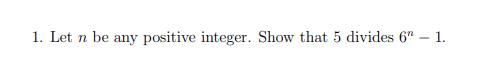 Solved 1. Let n be any positive integer. Show that 5 divides | Chegg.com