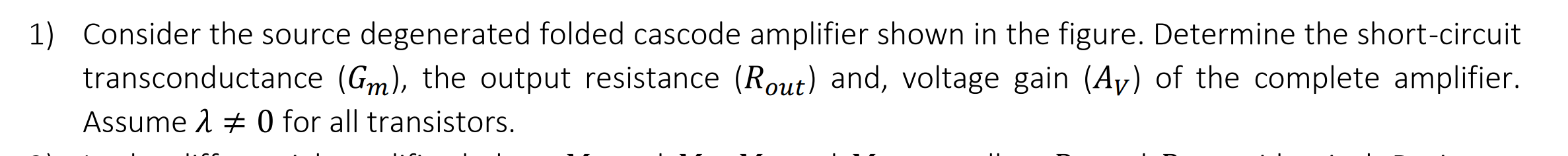 Solved 1) Consider the source degenerated folded cascode | Chegg.com Solved 1) Consider the source degenerated folded cascode | Chegg.com
