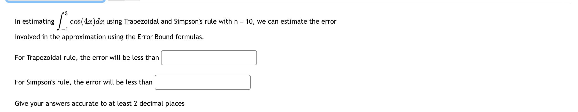 Solved In estimating ∫−13cos(4x)dx using Trapezoidal and | Chegg.com