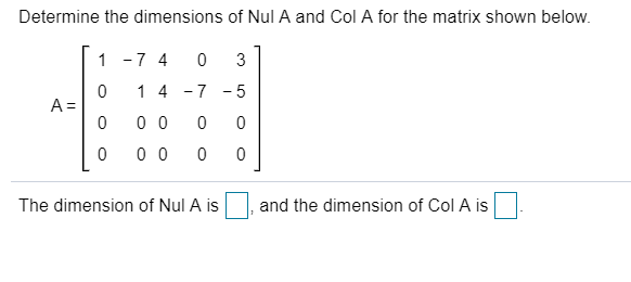Solved Determine the dimensions of Nul A and Col A for the | Chegg.com