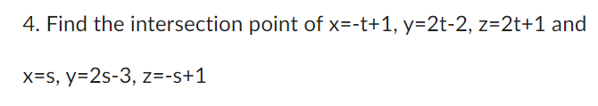 Solved Find the intersection point of x=-t+1,y=2t-2,z=2t+1 | Chegg.com