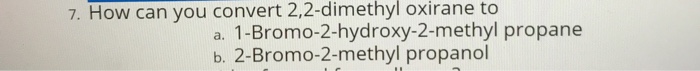Solved 7. How can you convert 2,2-dimethyl oxirane to a. | Chegg.com